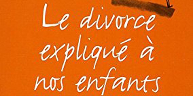 Le divorce expliqué à nos enfants de Patricia Lucas et Stéphane Leroy